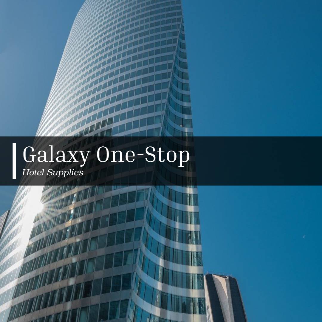 One-Stop Hotel Supplies Supplier – Galaxy Hospitality